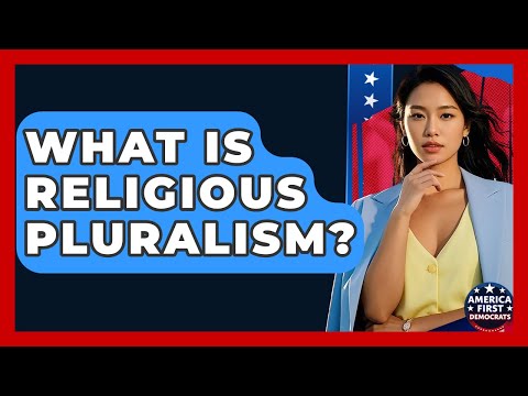 What Is Religious Pluralism? - America First Democrats