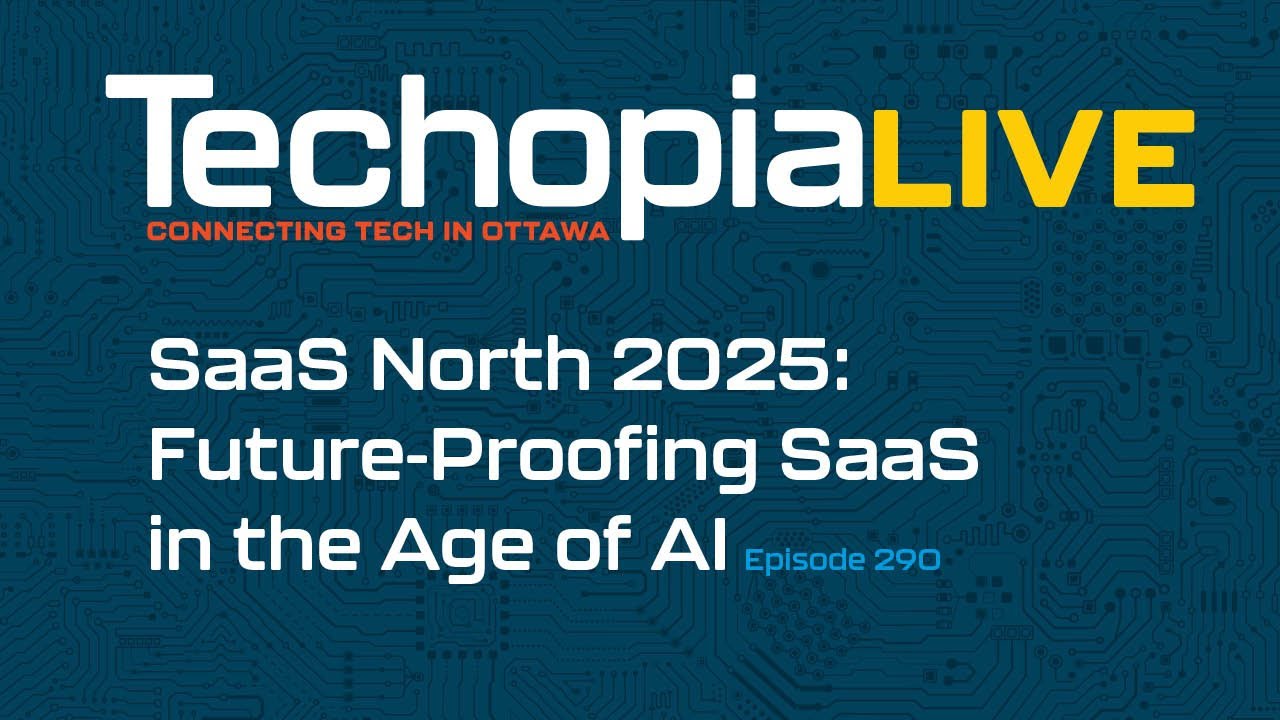 Techopia Live: SaaS North 2025: Future-Proofing SaaS in the Age of AI | Episode 290