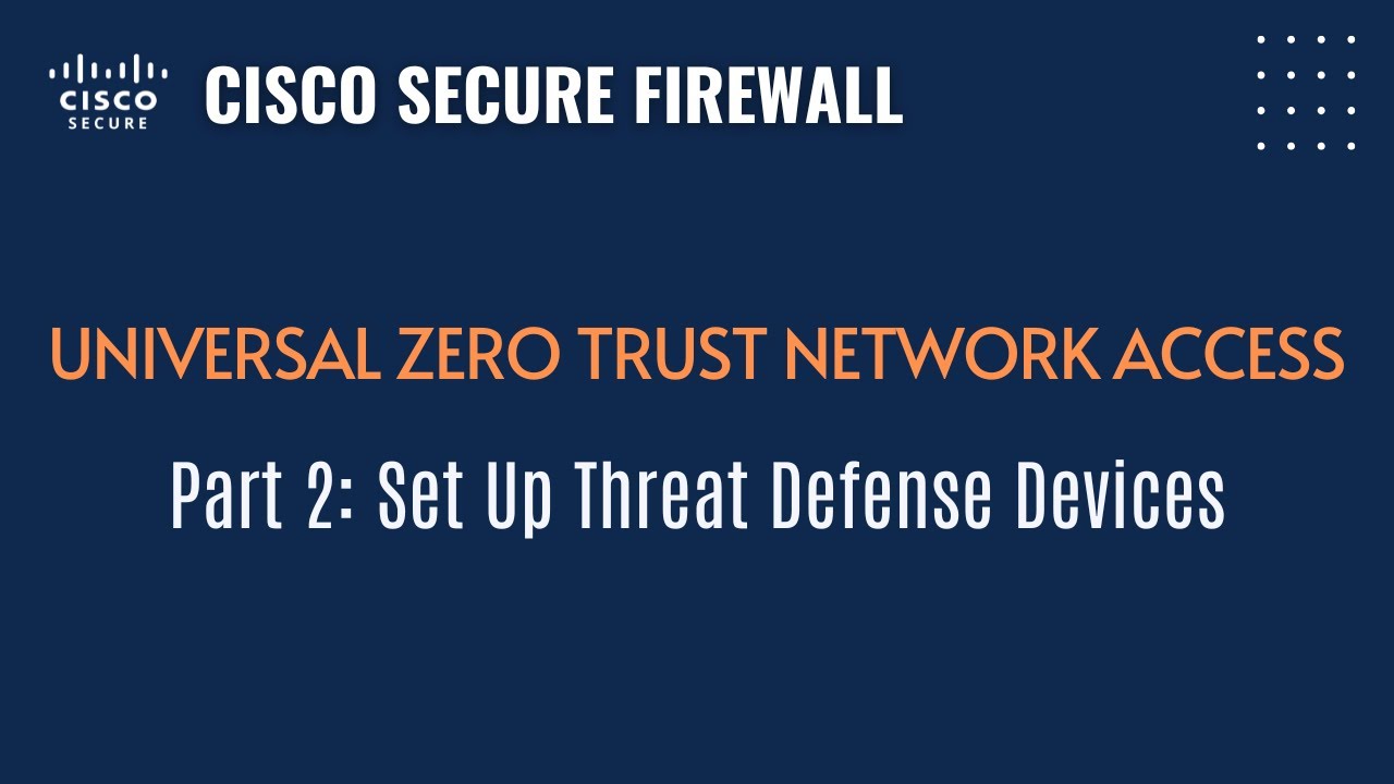 Part 2: Set Up Threat Defense Devices for Universal Zero Trust Network Access