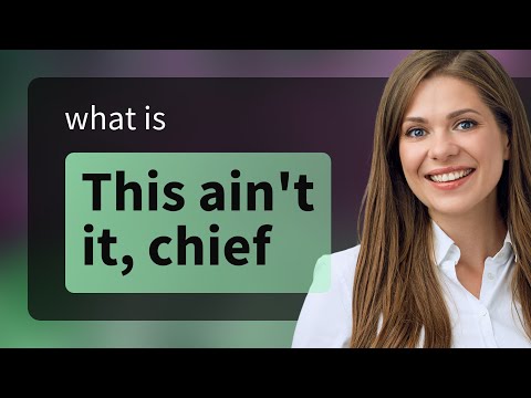 Decoding Slang: "This Ain't It, Chief"
