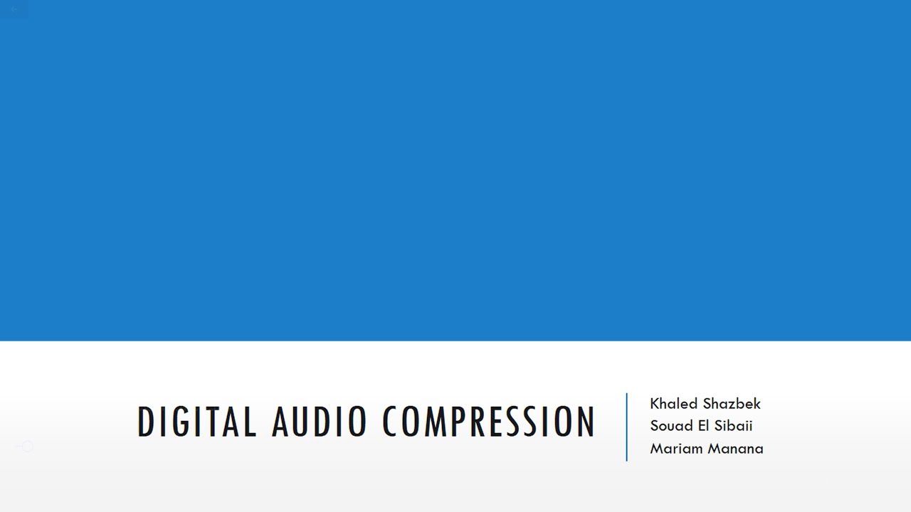 Digital Audio Compression - by Mr. Khaled Shazbek , Ms. Souad El Sibaii, and Ms. Mariam Manana.