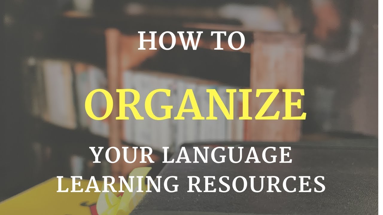 No More Hoarding! How to Organise Your Language Learning Resources