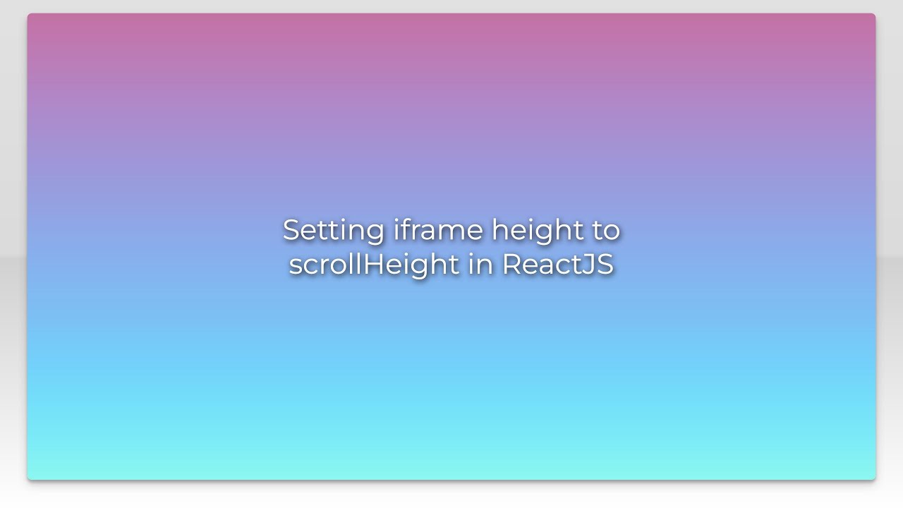 Setting iframe height to scrollHeight in ReactJS
