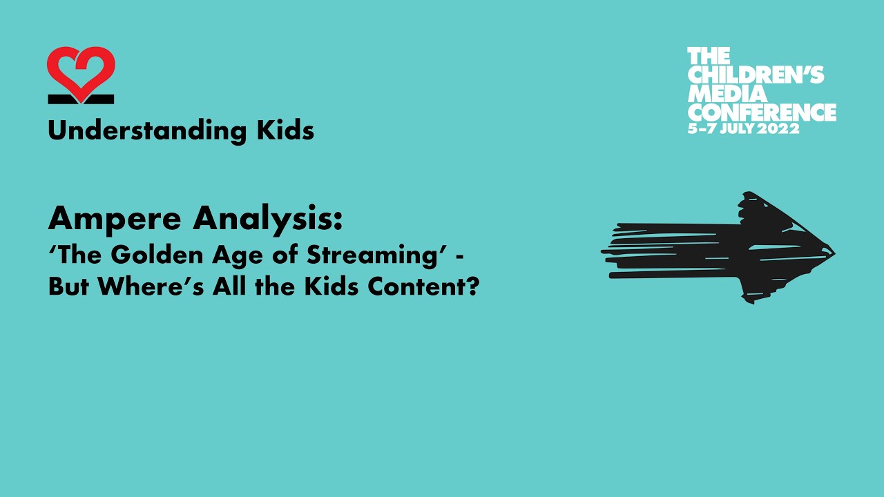 Ampere Analysis: ‘The Golden Age of Streaming’... (Understanding Kids - CMC 2022)