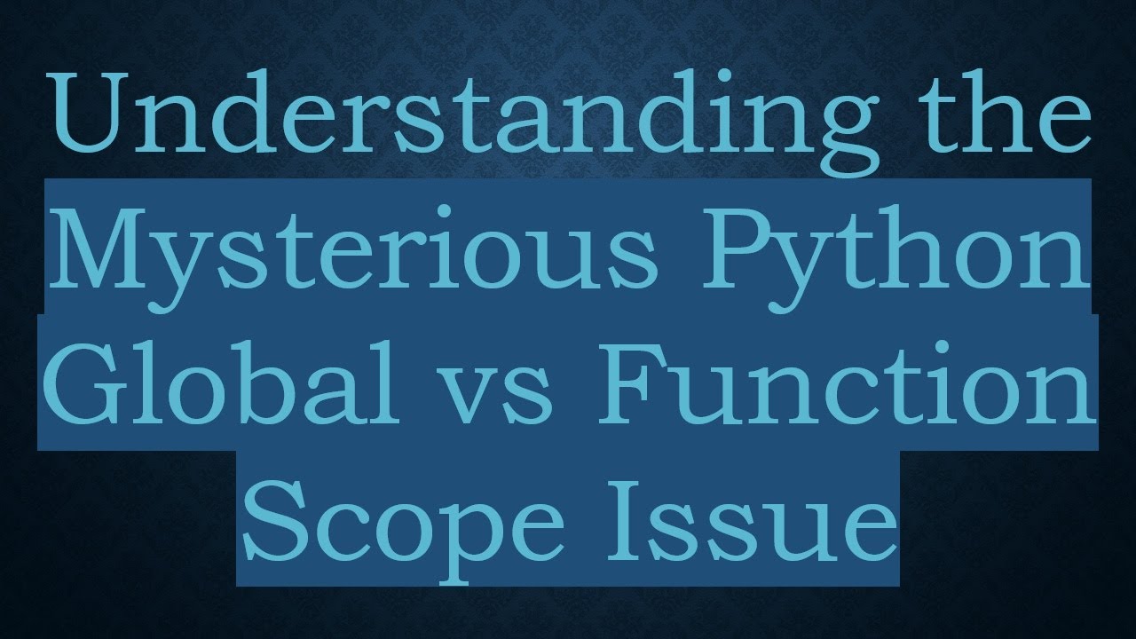 Understanding the Mysterious Python Global vs Function Scope Issue