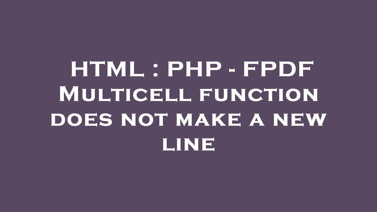 HTML : PHP - FPDF Multicell function does not make a new line