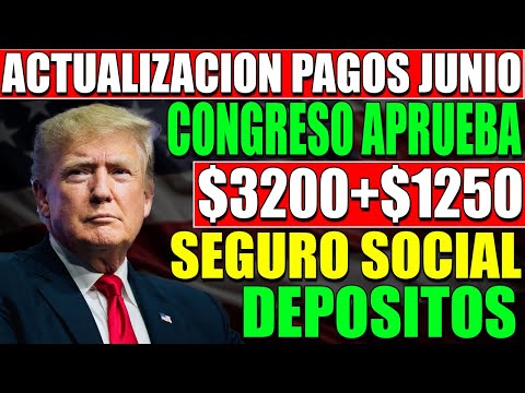 Actualización de pagos de junio:El Congreso aprueba depósitos de Seguridad Social de $3,200 y $1,250