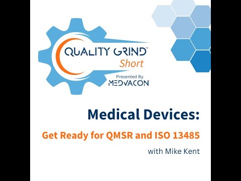 Quality Grind Short - Medical Devices: Get Ready for QMSR and ISO 13485