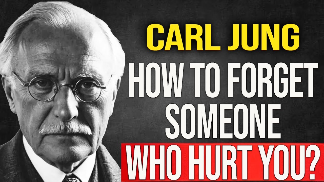 How to Forget Someone Who Hurt You? - Carl Jung