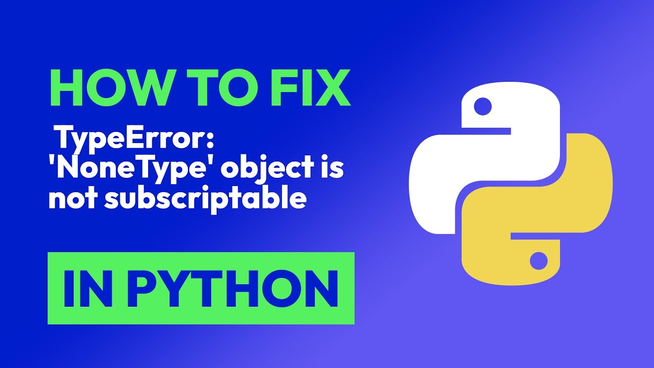 How to fix  TypeError: 'NoneType' object is not subscriptable in Python
