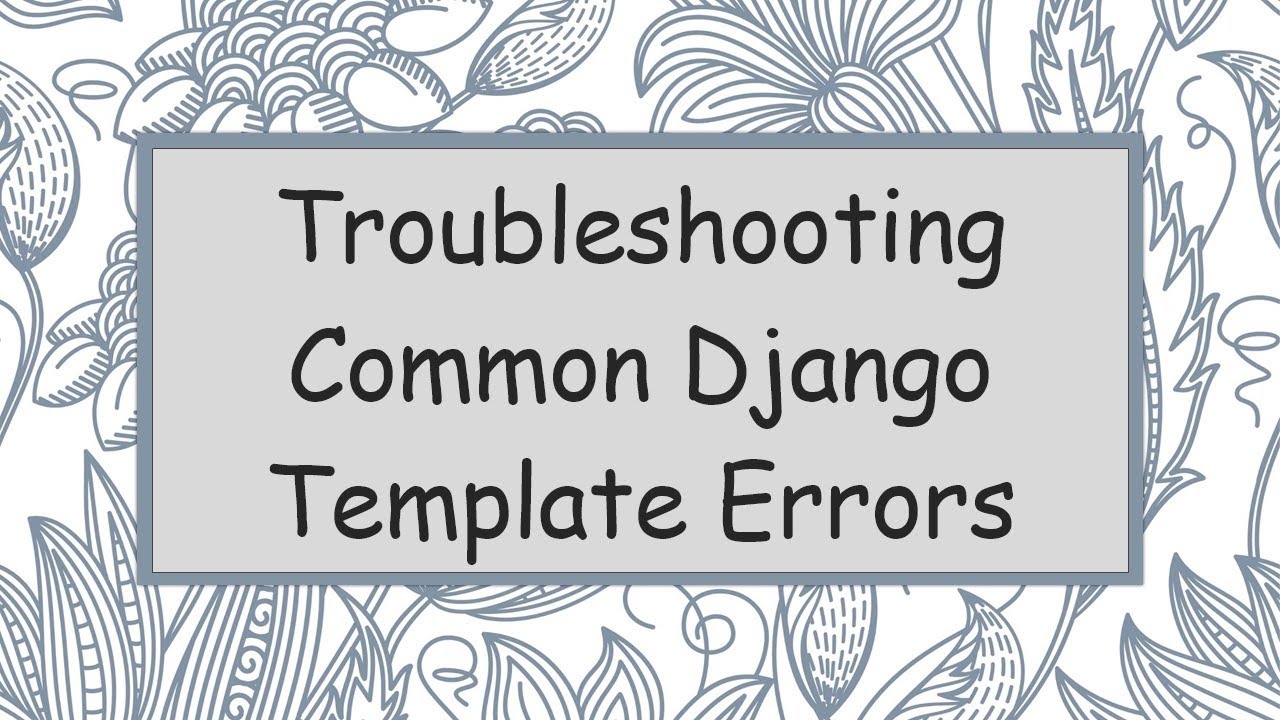 Troubleshooting Common Django Template Errors