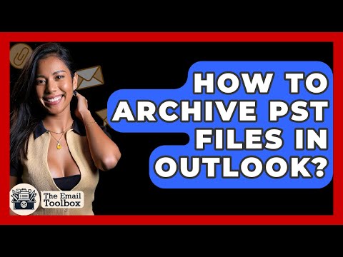 How To Archive PST Files In Outlook? - TheEmailToolbox.com