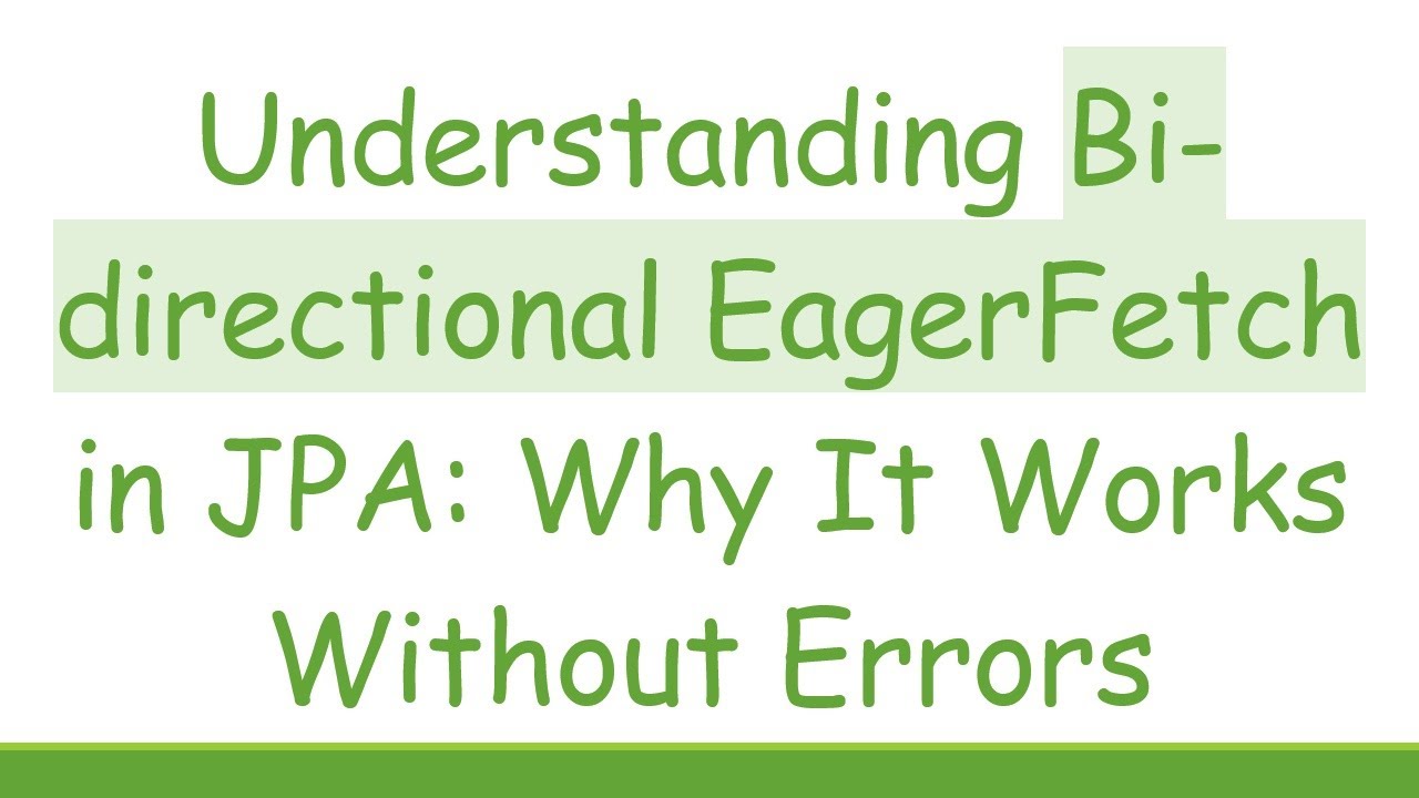 Understanding Bi-directional EagerFetch in JPA: Why It Works Without Errors