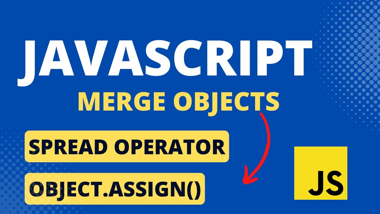 Javascript - Merge objects using Object.assign() method and Spread Operator #javascript