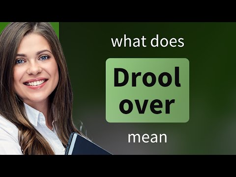 Drool over | DROOL OVER meaning