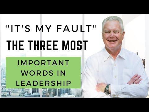 "It's My Fault" The Three Most Important Words in Leadership