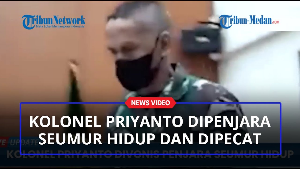 Kolonel Priyanto Divonis Penjara Seumur Hidup dan Dipecat, Terbukti Bersalah Lakukan 3 Tindak Pidana