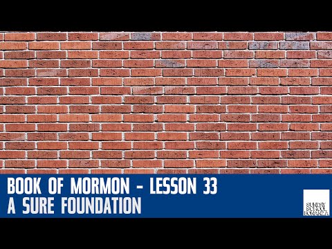 Book of Mormon Lesson 33 -- "A Sure Foundation" - Sunday School Bonanza