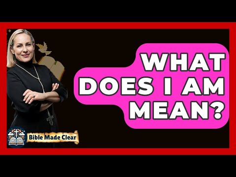 What Does I AM Mean? - BibleMadeClear.com