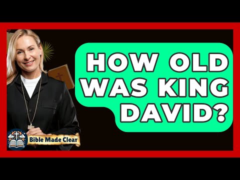 How Old Was King David? - BibleMadeClear.com