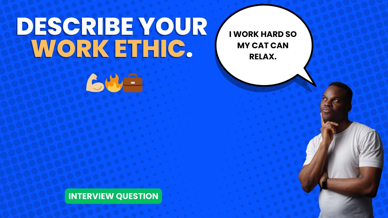 Describe your work ethic. | Interview Question