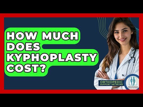 How Much Does Kyphoplasty Cost? - Orthopedic Support Network