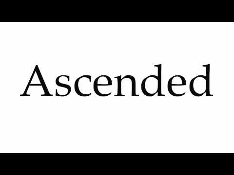 How to Pronounce Ascended