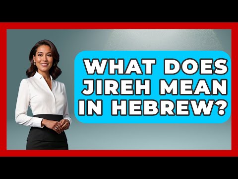 What Does Jireh Mean In Hebrew? - Jewish Teachings For All