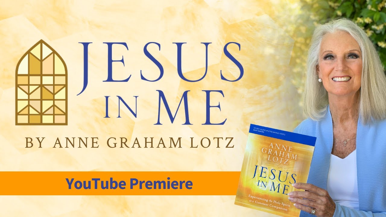 Session 2: Jesus in Me Bible Study with Anne Graham Lotz (Full Session)