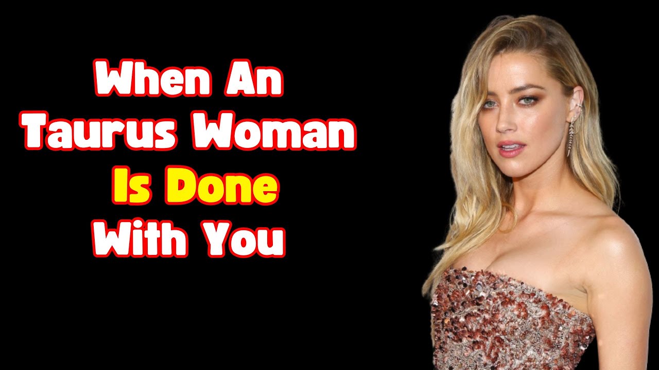 11 Signs That Tell When A Taurus Woman Is Done With You