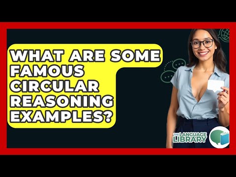 What Are Some Famous Circular Reasoning Examples? - The Language Library