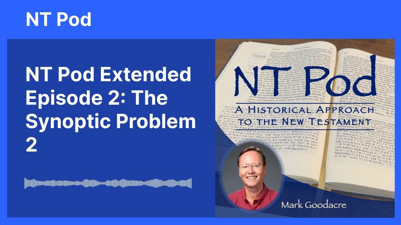 NT Pod Extended Episode 2: The Synoptic Problem 2