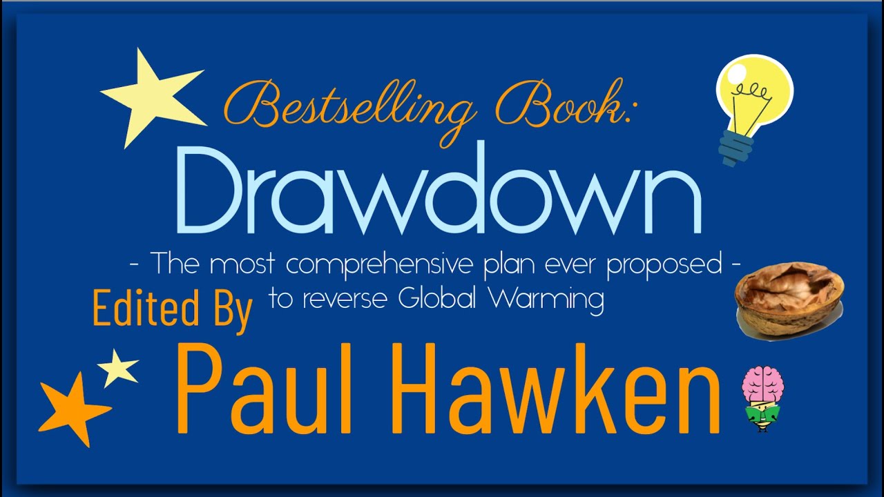 Drawdown - a comprehensive plan to reverse Global Warming edited by Paul Hawken: Animated Summary
