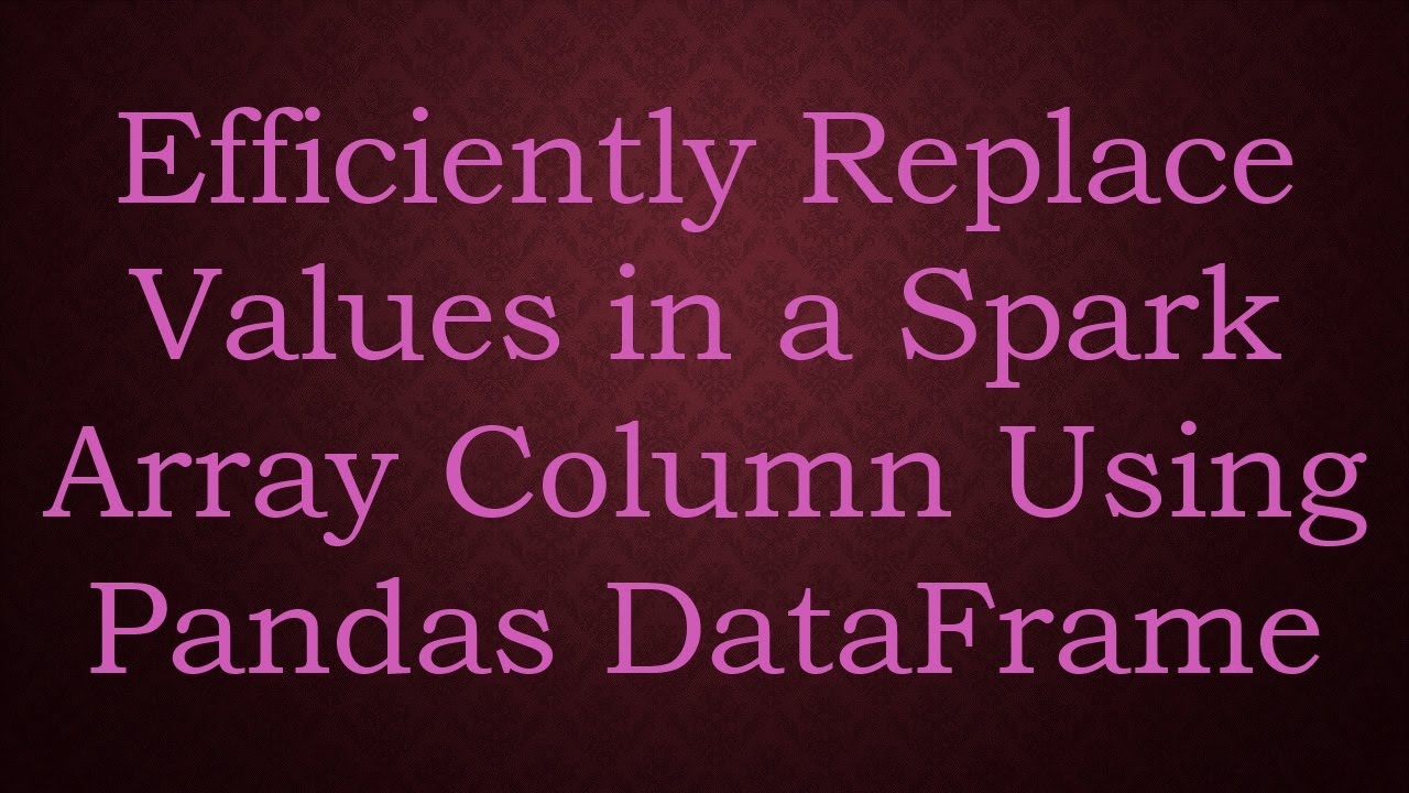Efficiently Replace Values in a Spark Array Column Using Pandas DataFrame