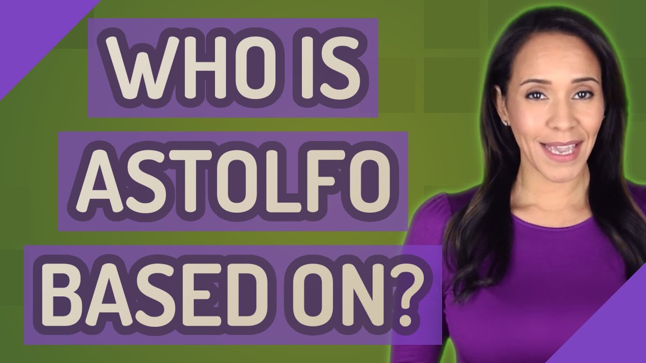 Who is Astolfo based on?