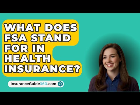 What Does FSA Stand For In Health Insurance? - InsuranceGuide360.com
