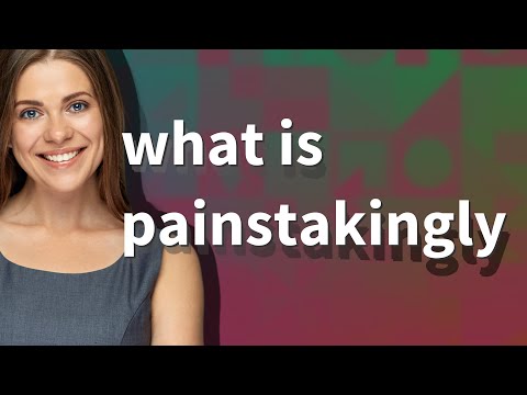 Painstakingly | meaning of Painstakingly