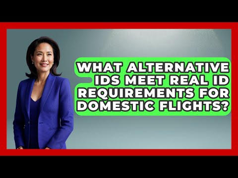What Alternative IDs Meet Real ID Requirements for Domestic Flights? | United States Revealed
