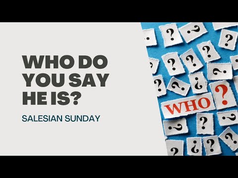 Salesian Sunday: Who Do You Say He Is?