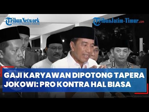 GAJI KARYAWAN Bakal Dipotong untuk Tapera, Jokowi Sebut Pro Kontra Adalah Hal Biasa