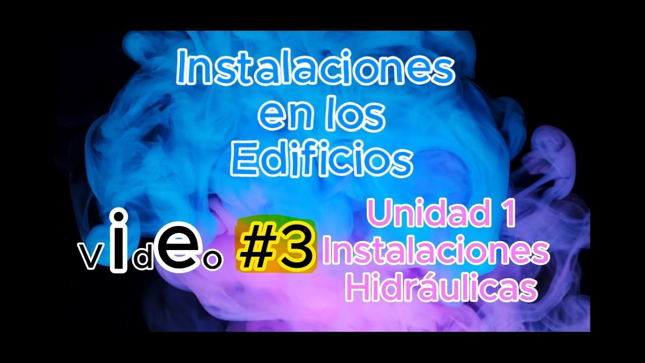 Video 3/6 -UNIDAD 1, INSTALACIONES HIDRÁULICAS EN  EDIFICIOS