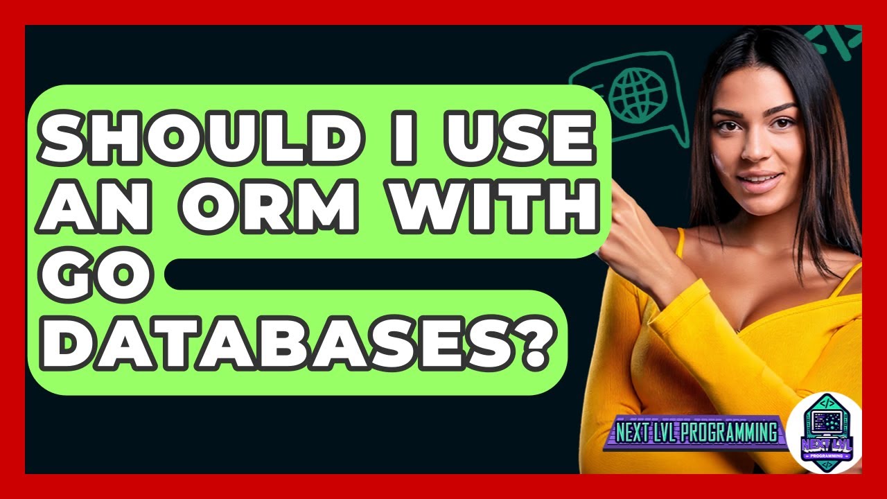 Should I Use An ORM With Go Databases? - Next LVL Programming