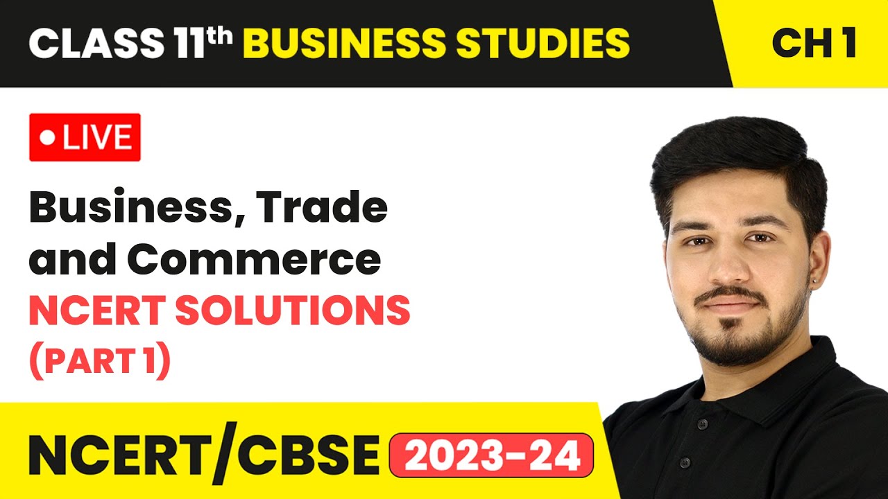Business, Trade and Commerce - NCERT Solutions (Part 1) | Class 11 Business Studies Chapter 1