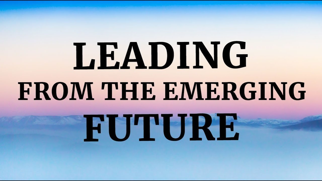 Leading from the Emerging Future