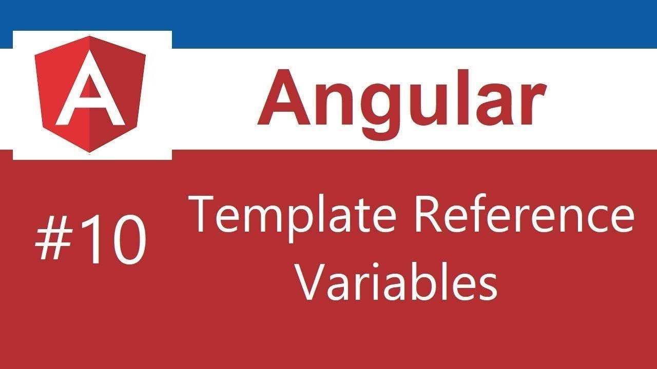 Angular 7 Tutorial - 10 - Template Reference Variables  2019