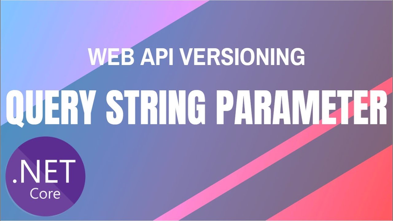 Web API Versioning in ASP.NET Core [Query String Parameter]