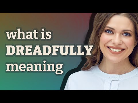 Dreadfully | meaning of Dreadfully