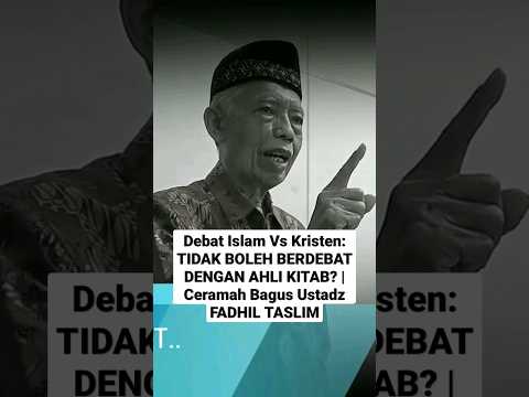 Debat Islam Vs Kristen: TIDAK BOLEH BERDEBAT DENGAN AHLI KITAB? | Ceramah Bagus Ustadz FADHIL TASLIM