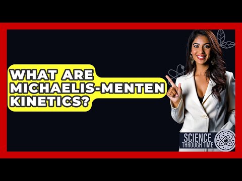 What Are Michaelis-Menten Kinetics? - Science Through Time