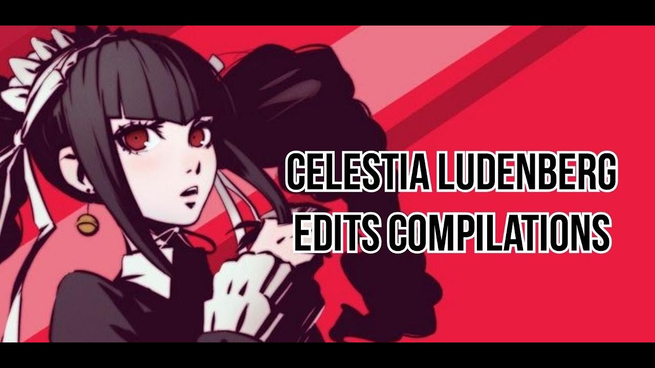 Celestia Ludenberg Edits Compilations